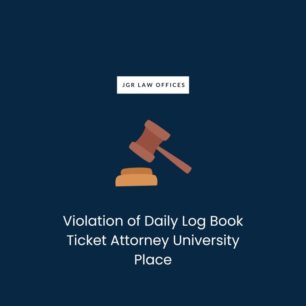 Violation of Daily Log Book Ticket Lawyer University Place - JGR Law ...